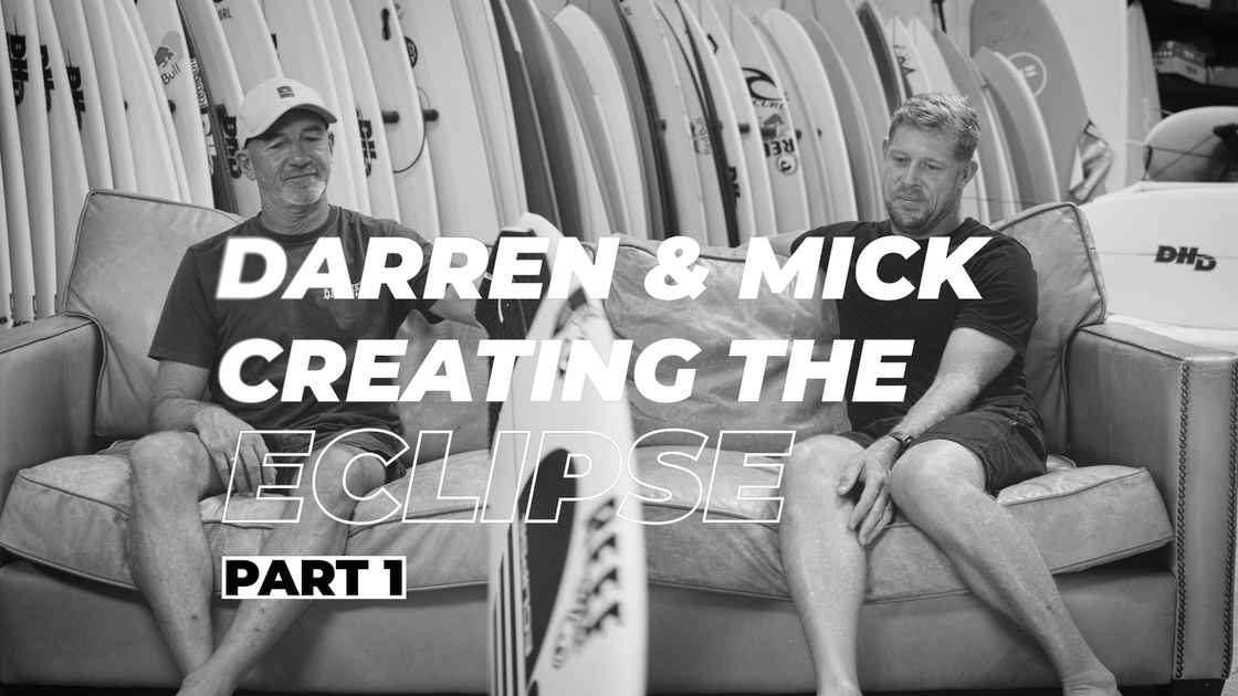 DH & Mick creating the Eclipse Part 1 – DHD Surf